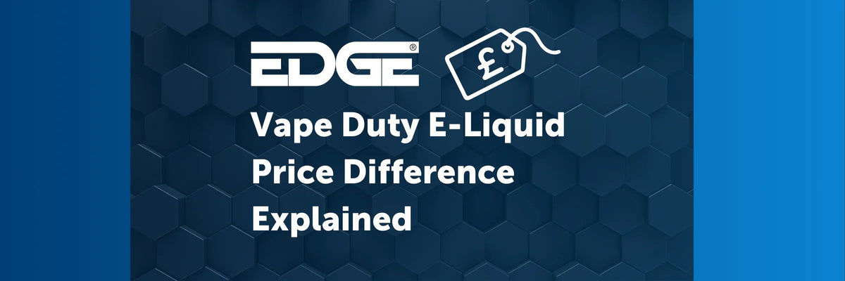 Vape Duty E-Liquid Price Difference Explained – EDGE Vaping